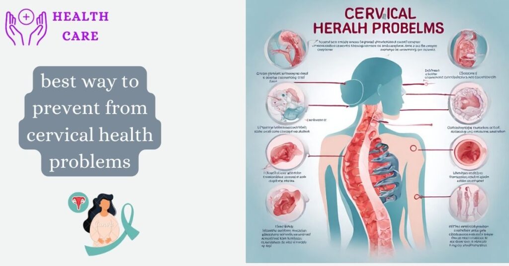 Best way to prevent from cervical health problems : Cervical cancer