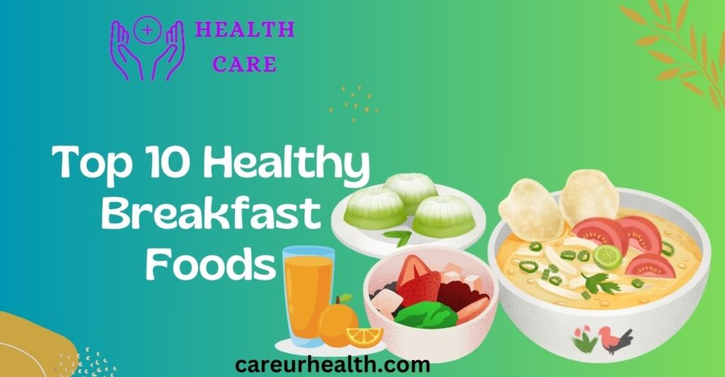 10 best healthy breakfast foods to eat - Include your daily diet