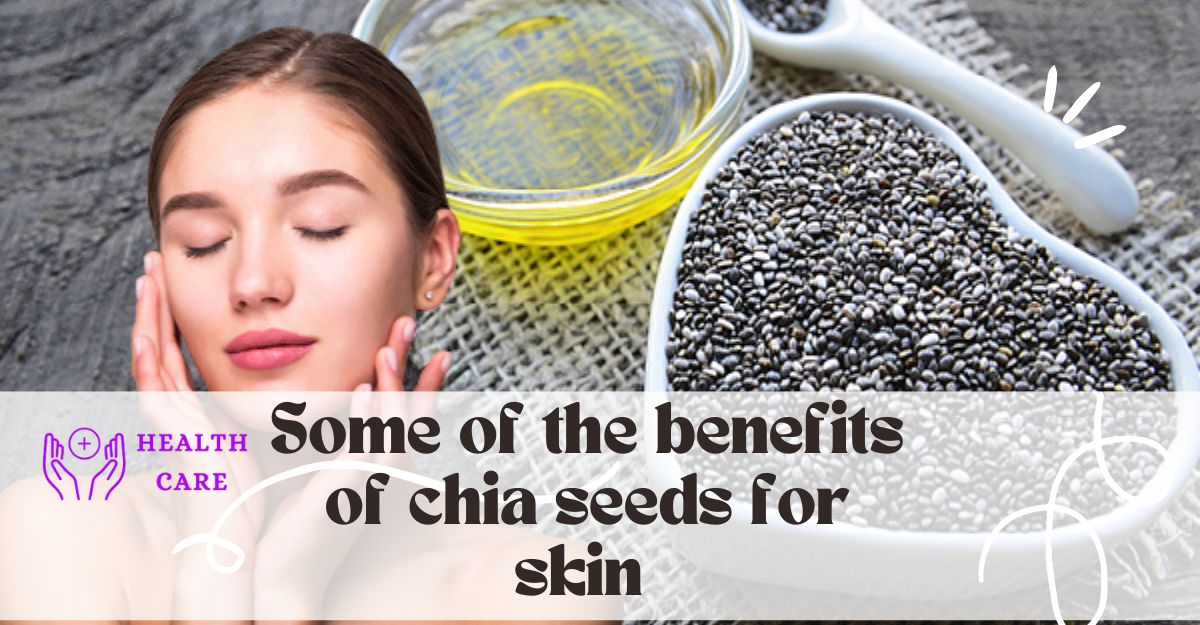 Chia seeds benefits for skin - Chia seeds has many benefits