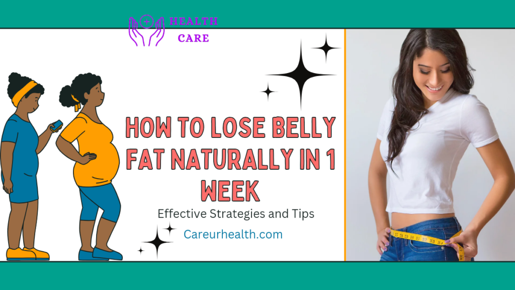 How to Lose Belly Fat Naturally in 1 Week: Effective Strategies.